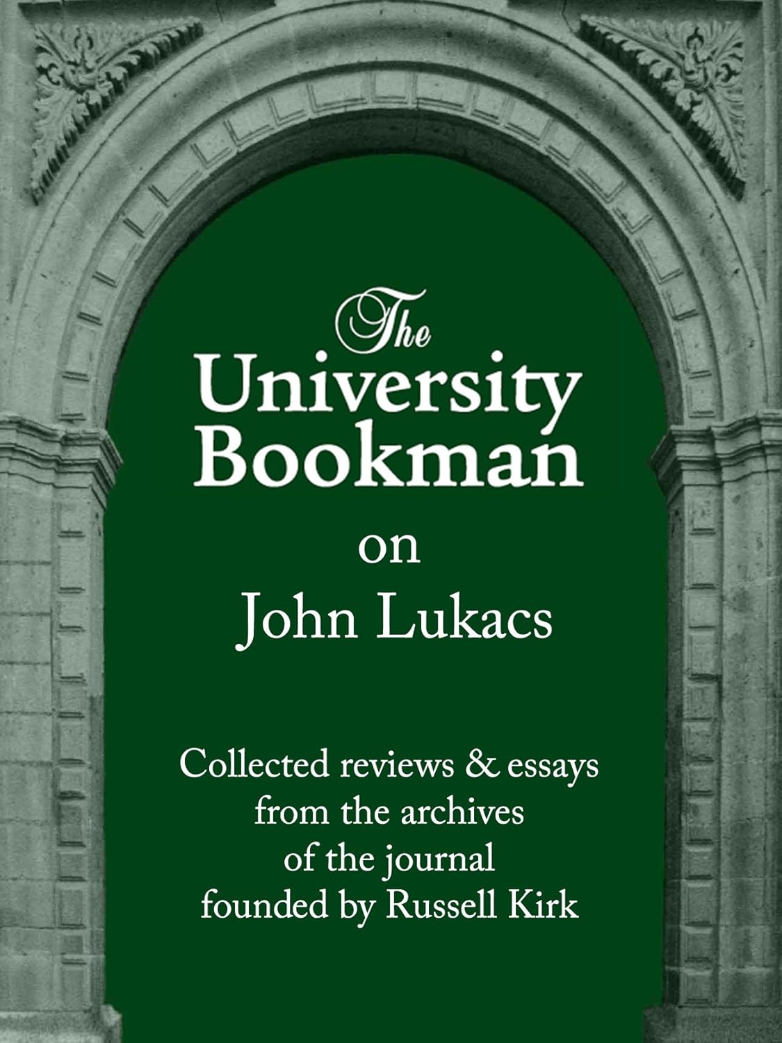 Amazon.com: The University Bookman on John Lukacs: Essays and reviews ...