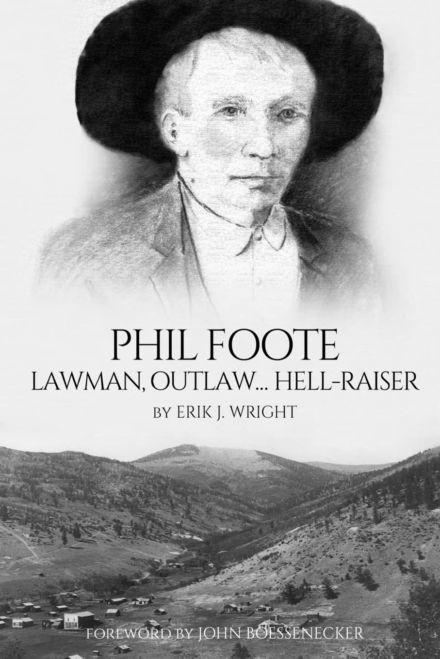 Phil Foote: Lawman, Outlaw, Hell-Raiser: Wright, Erik J., Brand, Peter ...
