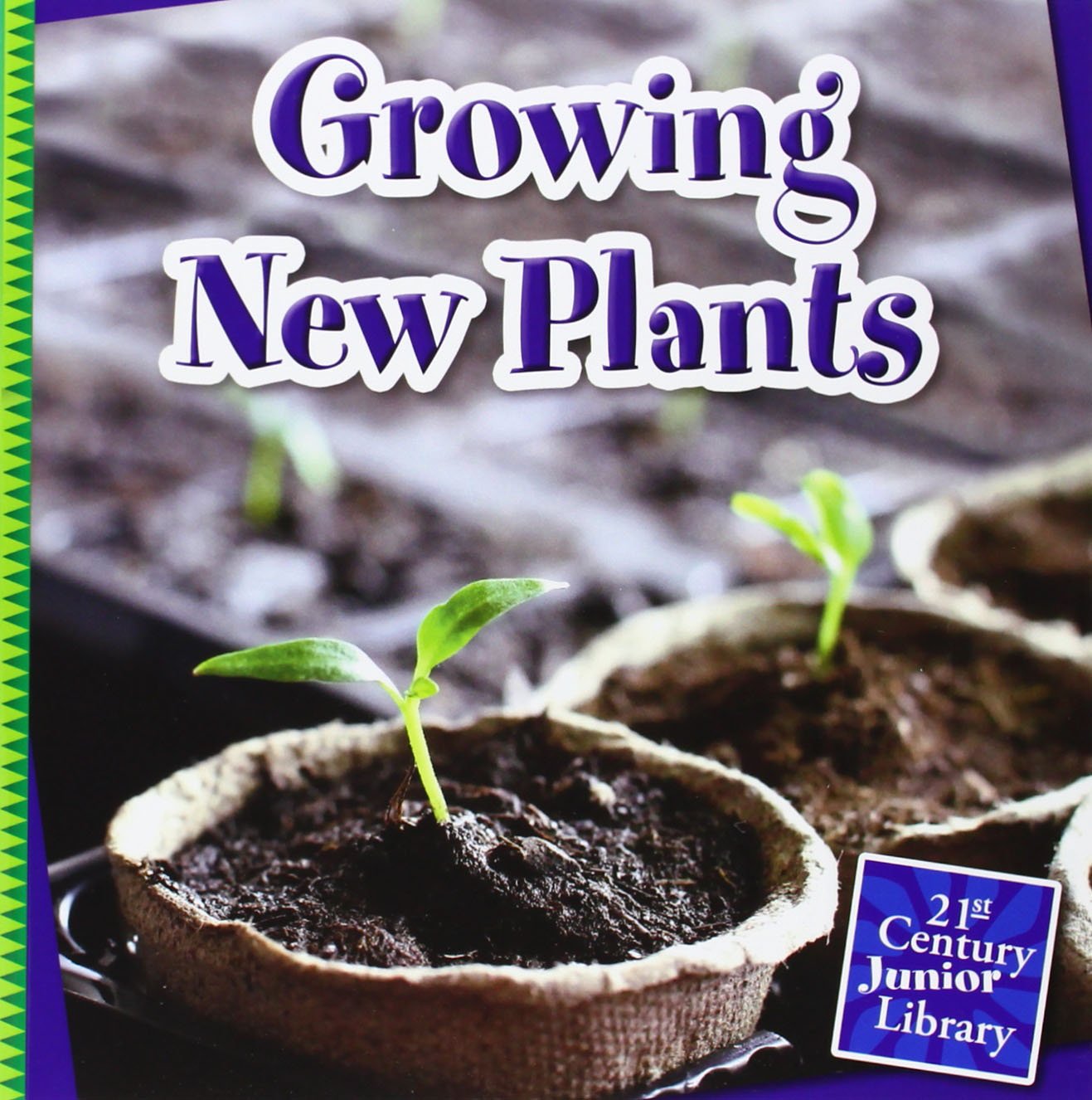 Growing New Plants (21st Century Junior Library: Plants): Colby ...