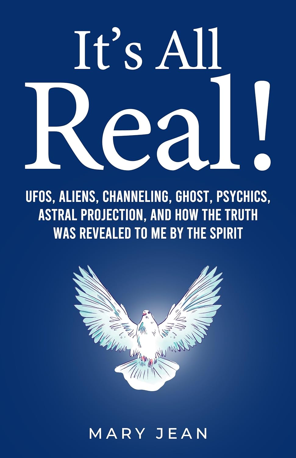 It's All Real! UFOs, Aliens, Channeling, Ghost, Psychics, Astral ...