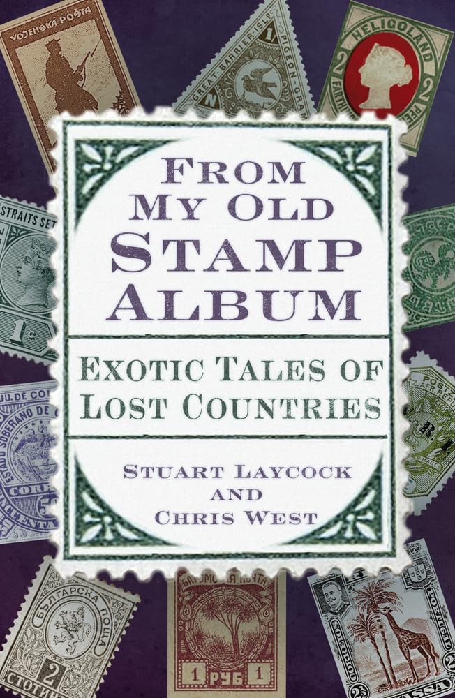 From My Old Stamp Album: Exotic Tales of Lost Countries: Laycock ...