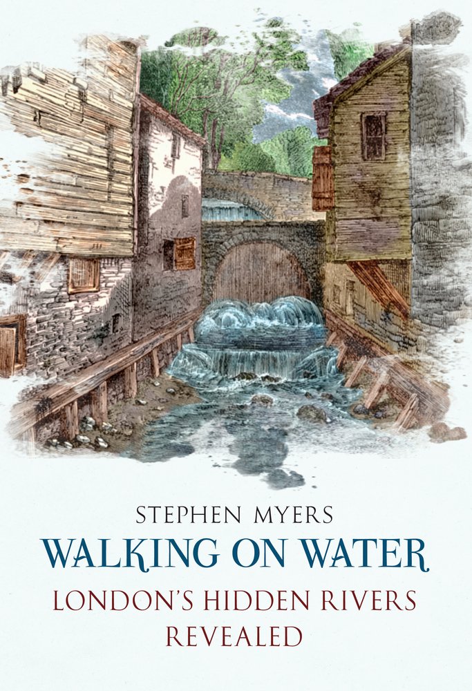 Walking on Water: London's Hidden Rivers Revealed: Amazon.co.uk: Myers ...