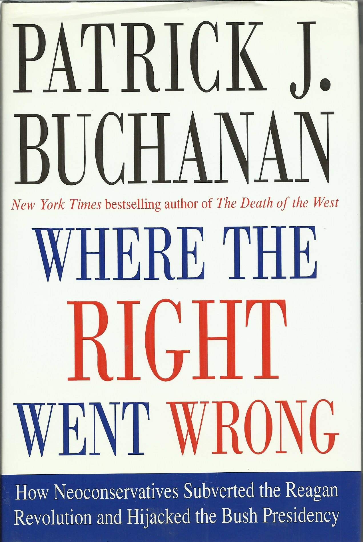 Where the Right Went Wrong: How Neoconservatives Subverted the Reagan Revolution and Hijacked ...