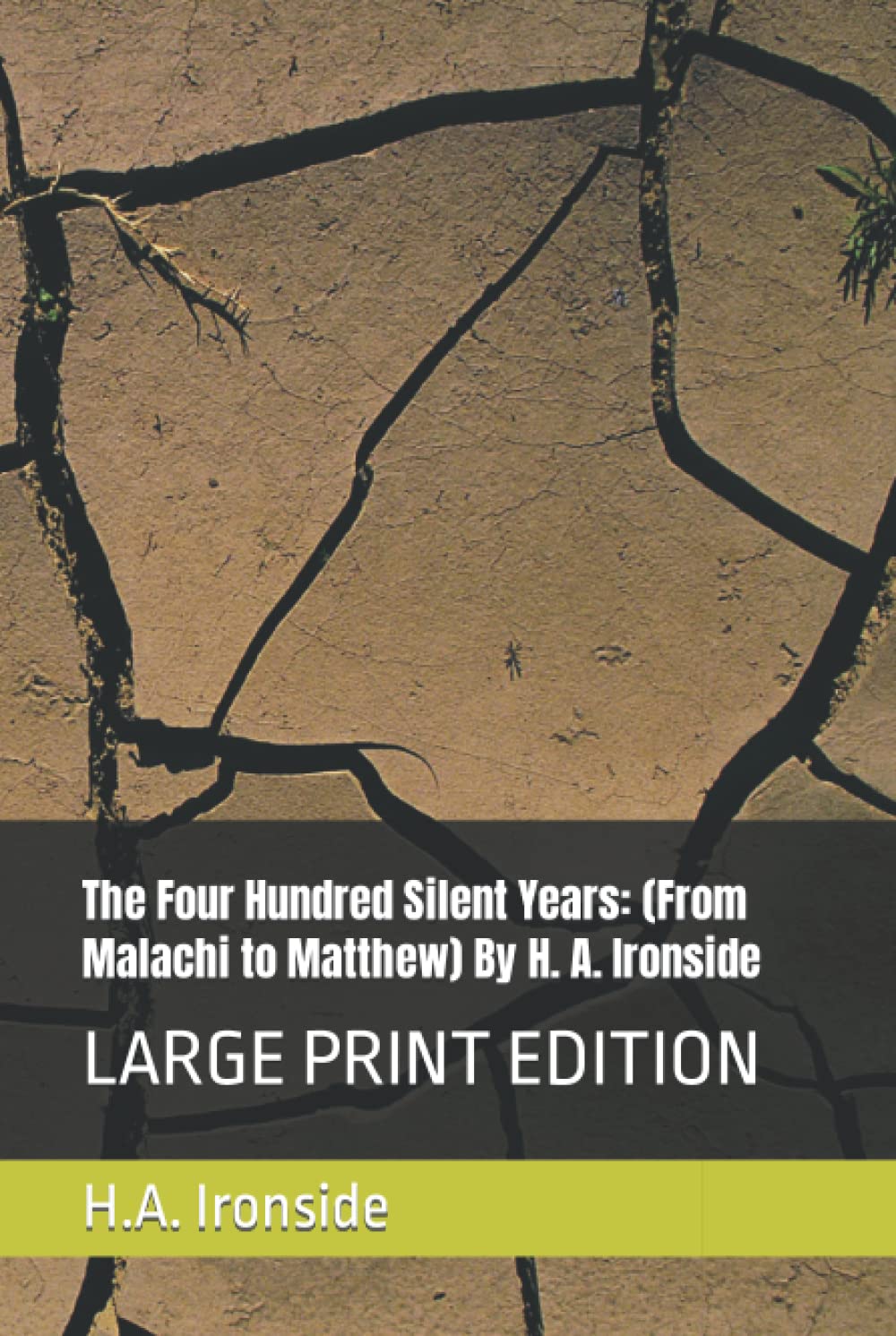 The Four Hundred Silent Years: (From Malachi to Matthew) By H. A ...