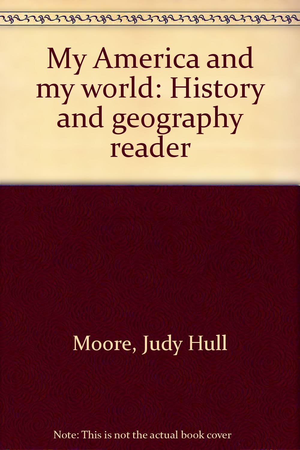 My America and my world: History and geography reader: Judy Hull Moore ...