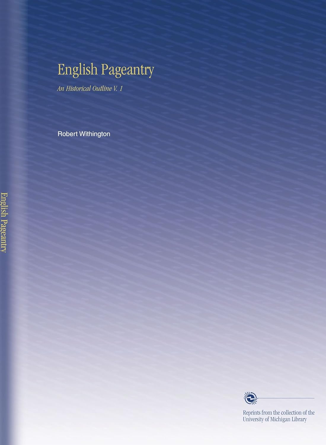 Amazon.com: English Pageantry: An Historical Outline V. 1: Withington ...