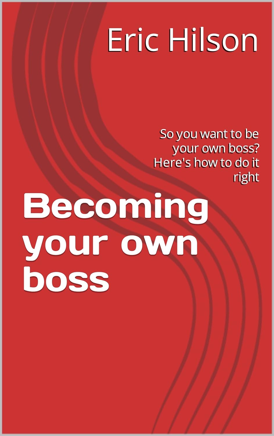 Becoming your own boss: So you want to be your own boss? Here's how to ...