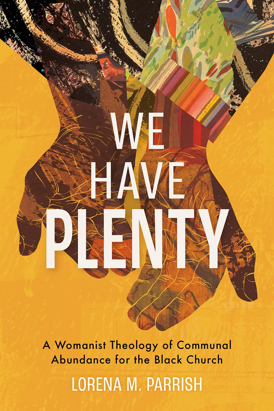 We Have Plenty: A Womanist Theology of Communal Abundance for the Black ...