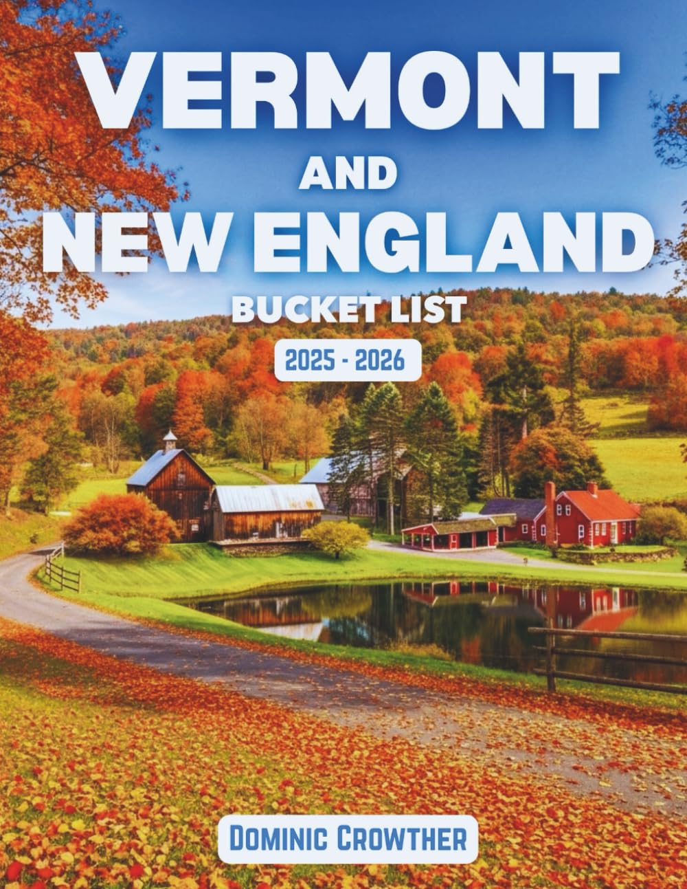 Vermont And New England Bucket List 2025 - 2026: Including Maine, New ...