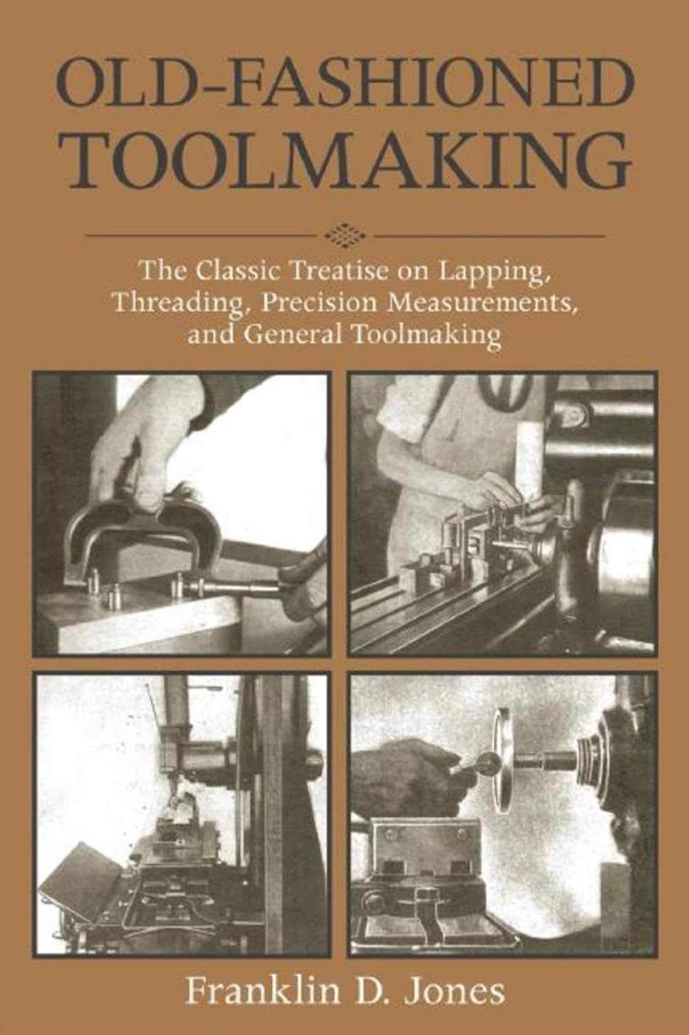 Old-Fashioned Toolmaking: The Classic Treatise on Lapping, Threading ...