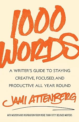Amazon.com: 1000 Words: A Writer's Guide to Staying Creative, Focused ...