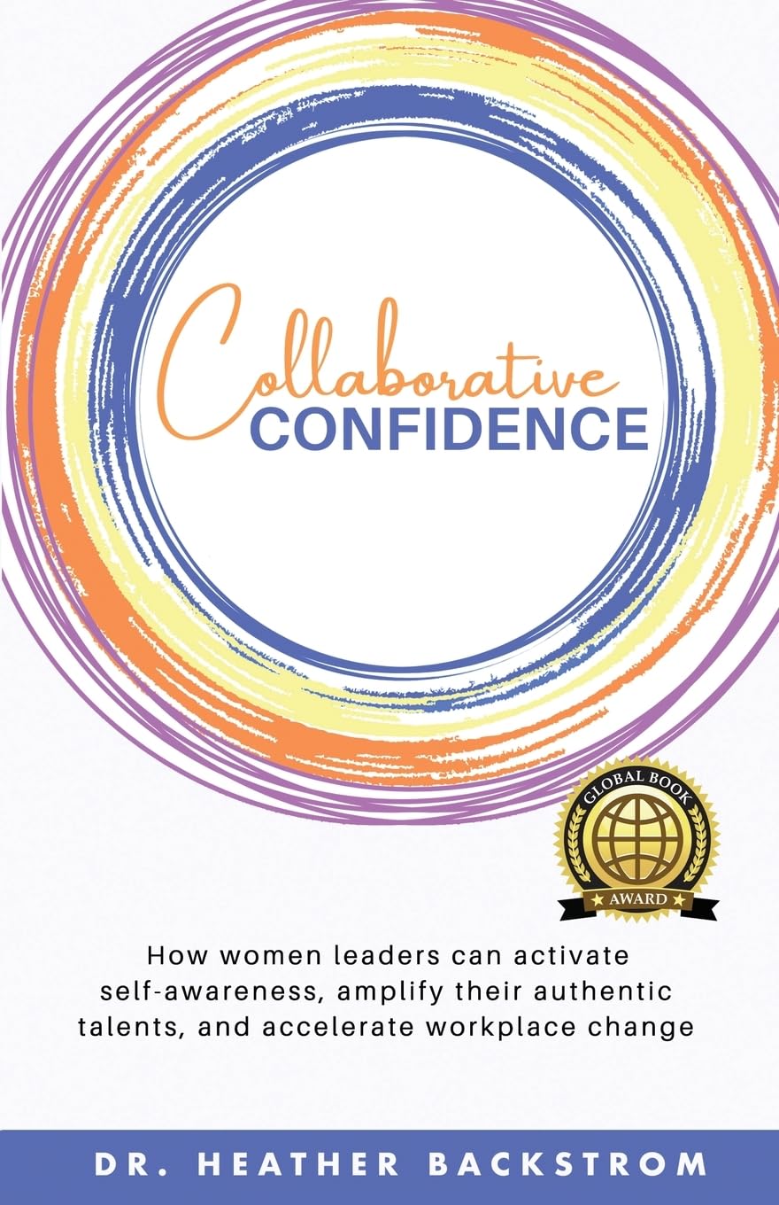 Collaborative Confidence: How women leaders can activate self-awareness, amplify their authentic ...