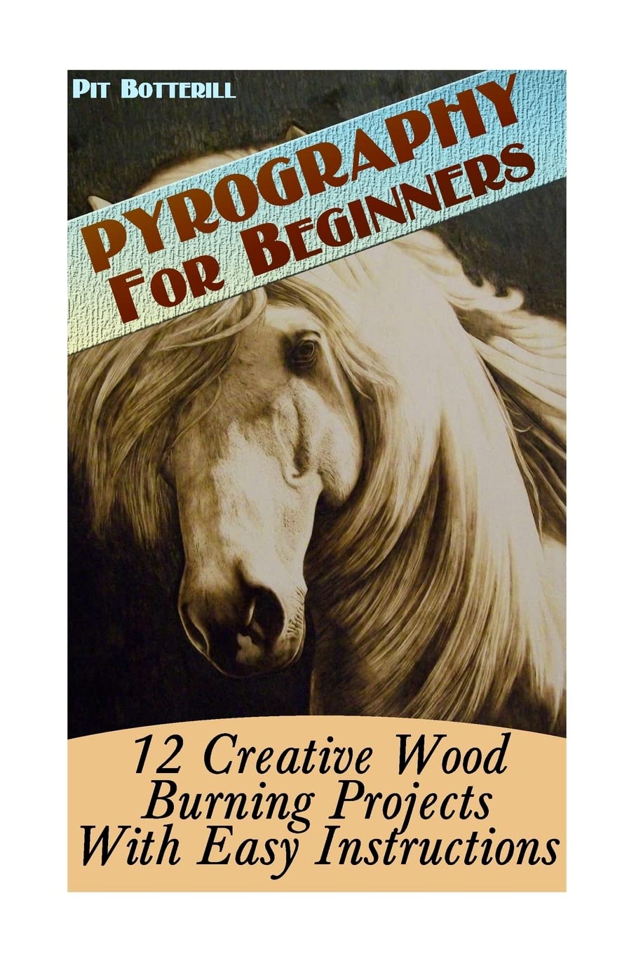 Pyrography For Beginners: 12 Creative Wood Burning Projects With Easy ...