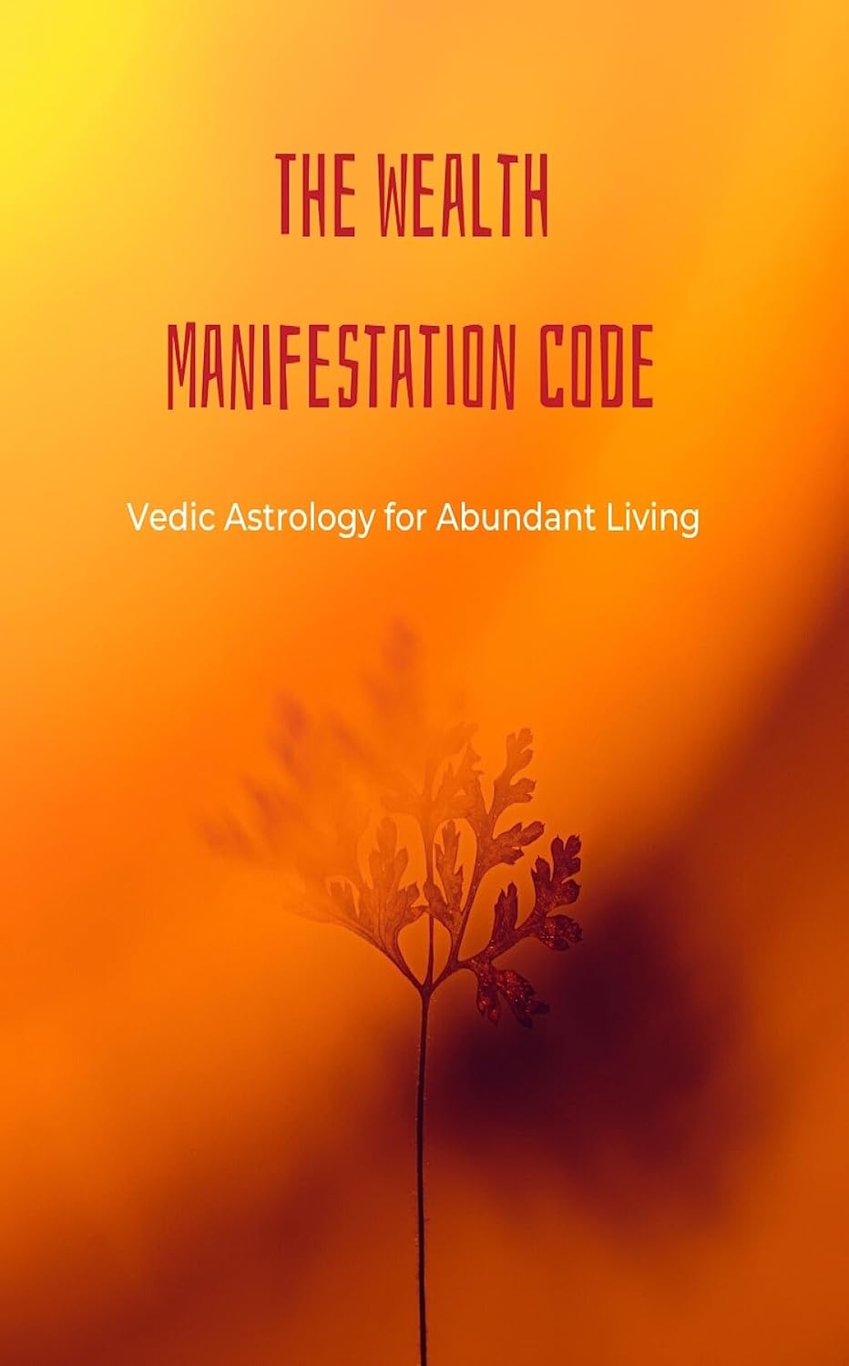 The Wealth Manifestation Code: Vedic Astrology for Abundant Living ...