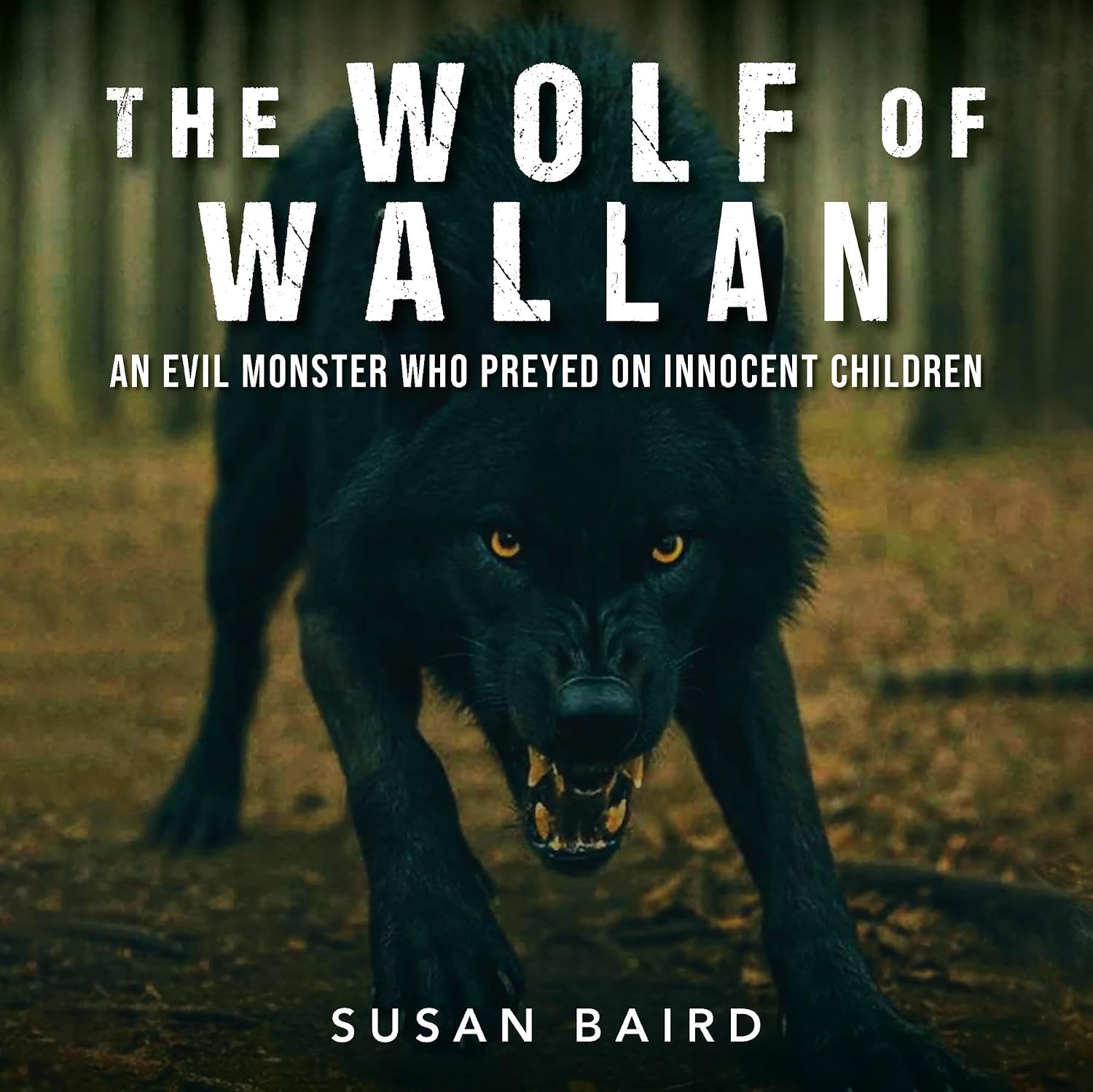 Amazon.com: The Wolf of Wallan: An Evil Monster who Preyed on Innocent ...