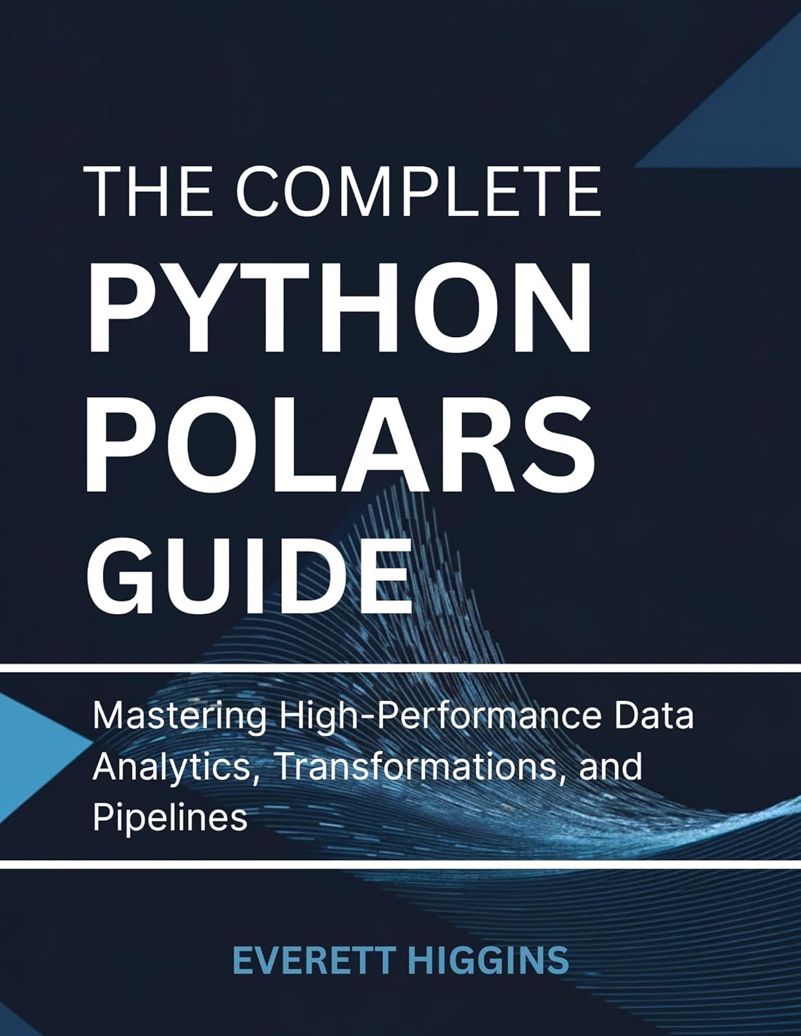 The Complete Python Polars Guide: Mastering High-Performance Data Analytics, Transformations ...