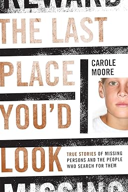The Last Place You'd Look: True Stories of Missing Persons and the People Who Search for Them ...