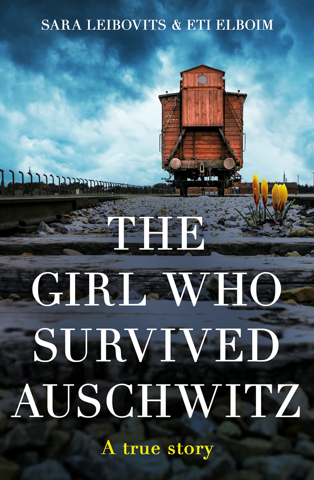 The Girl Who Survived Auschwitz: A remarkable and compelling memoir of love, loss and hope ...