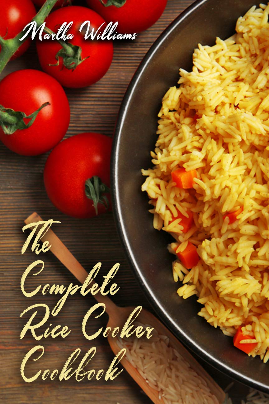 The Complete Rice Cooker Cookbook: Master Your Rice Cooker With 90 ...