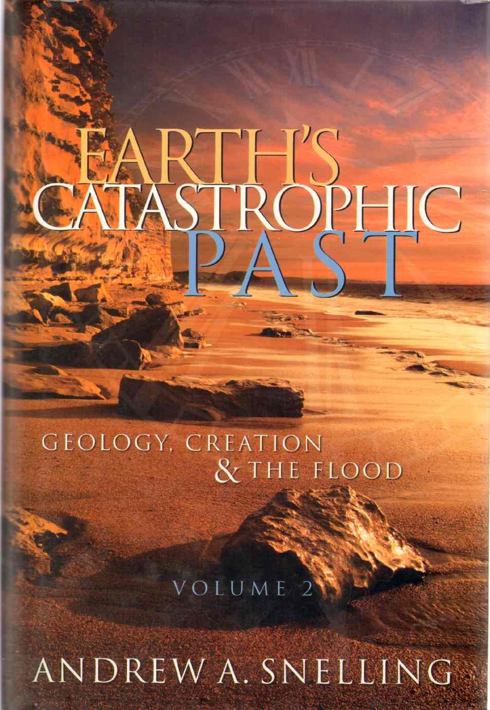 EARTH'S CATASTROPHIC PAST Geology, Creation & the Flood Volume 2 ...