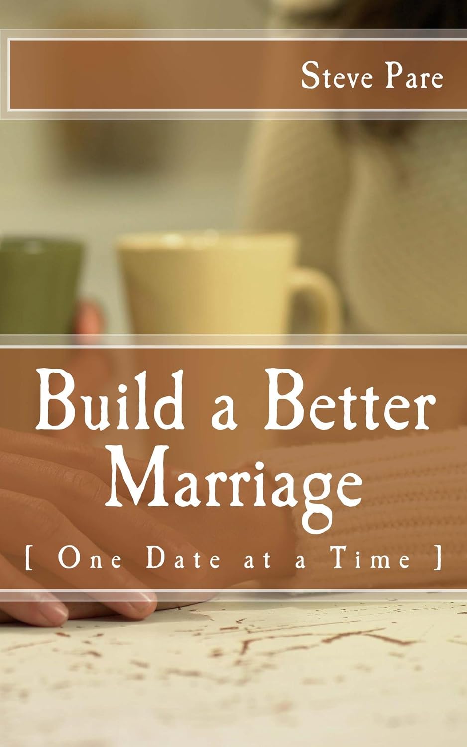 Build a Better Marriage: [ One Date at a Time ] - Kindle edition by ...