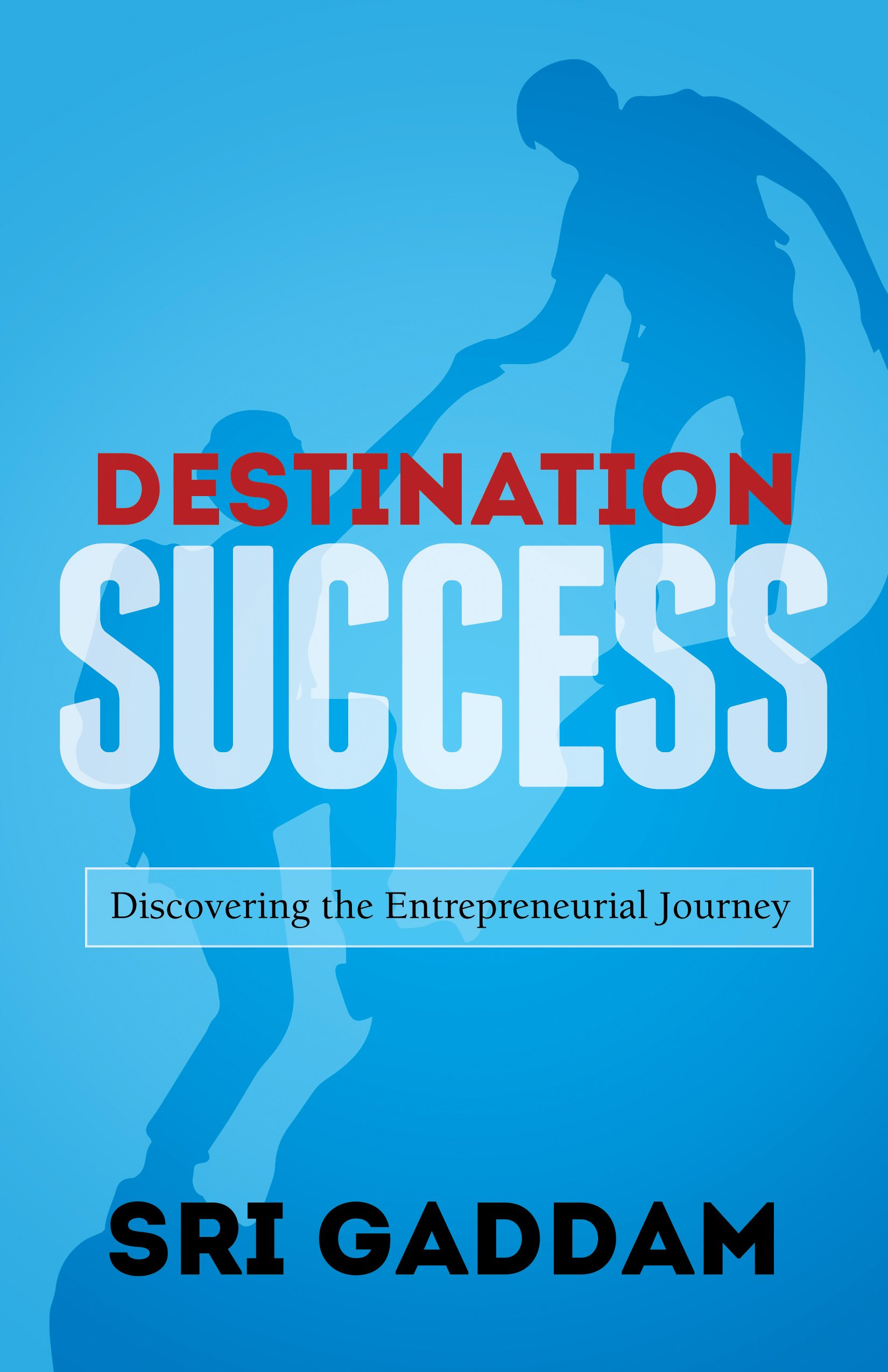 Destination Success: Discovering the Entrepreneurial Journey: Gaddam ...