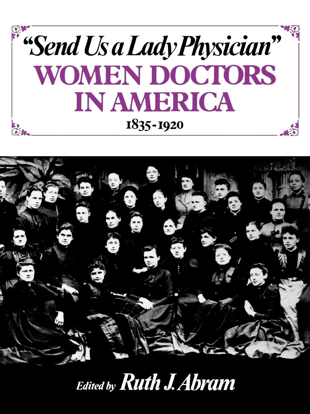 Send Us a Lady Physician: Women Doctors in America, 1835-1920: ...