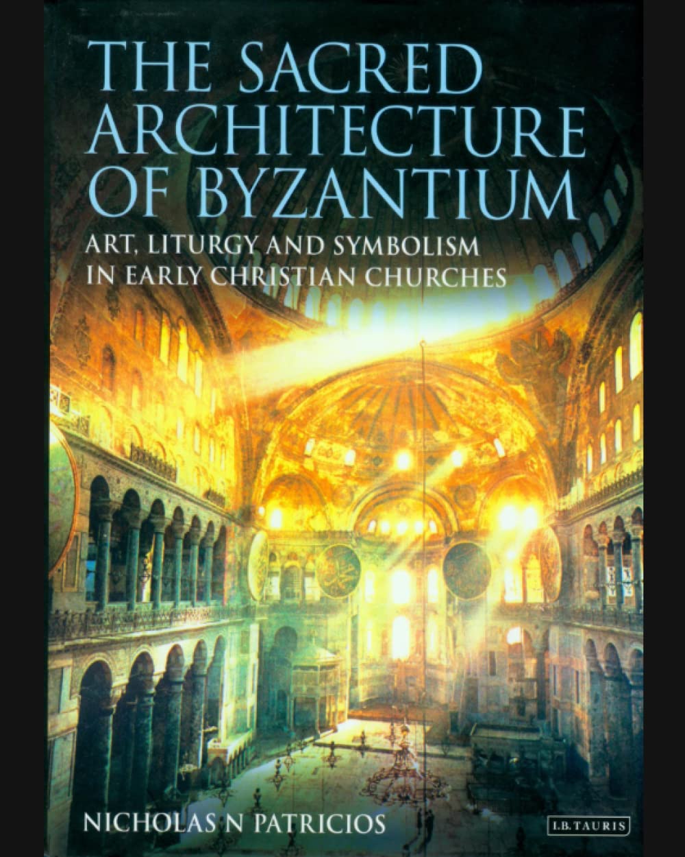 The Sacred Architecture of Byzantium: Art, Liturgy and Symbolism in ...