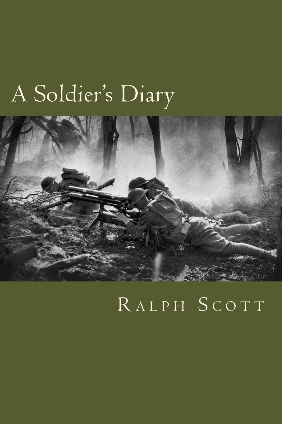 A Soldier's Diary: Scott, Ralph: 9781517666125: Amazon.com: Books