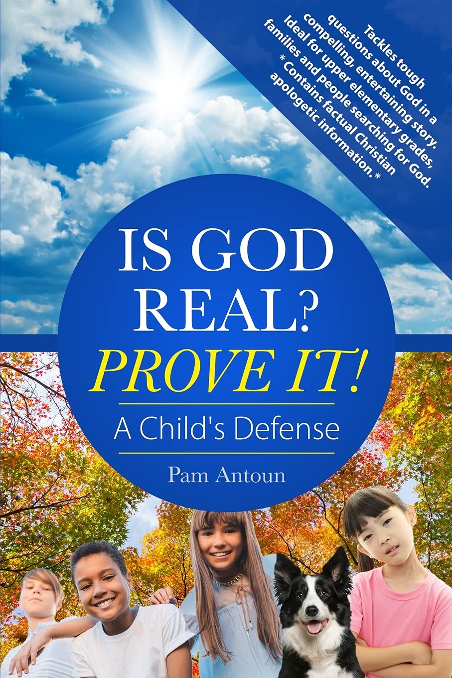 Is God Real? Prove It! A Child's Defense: A Fun Story Answering Tough ...