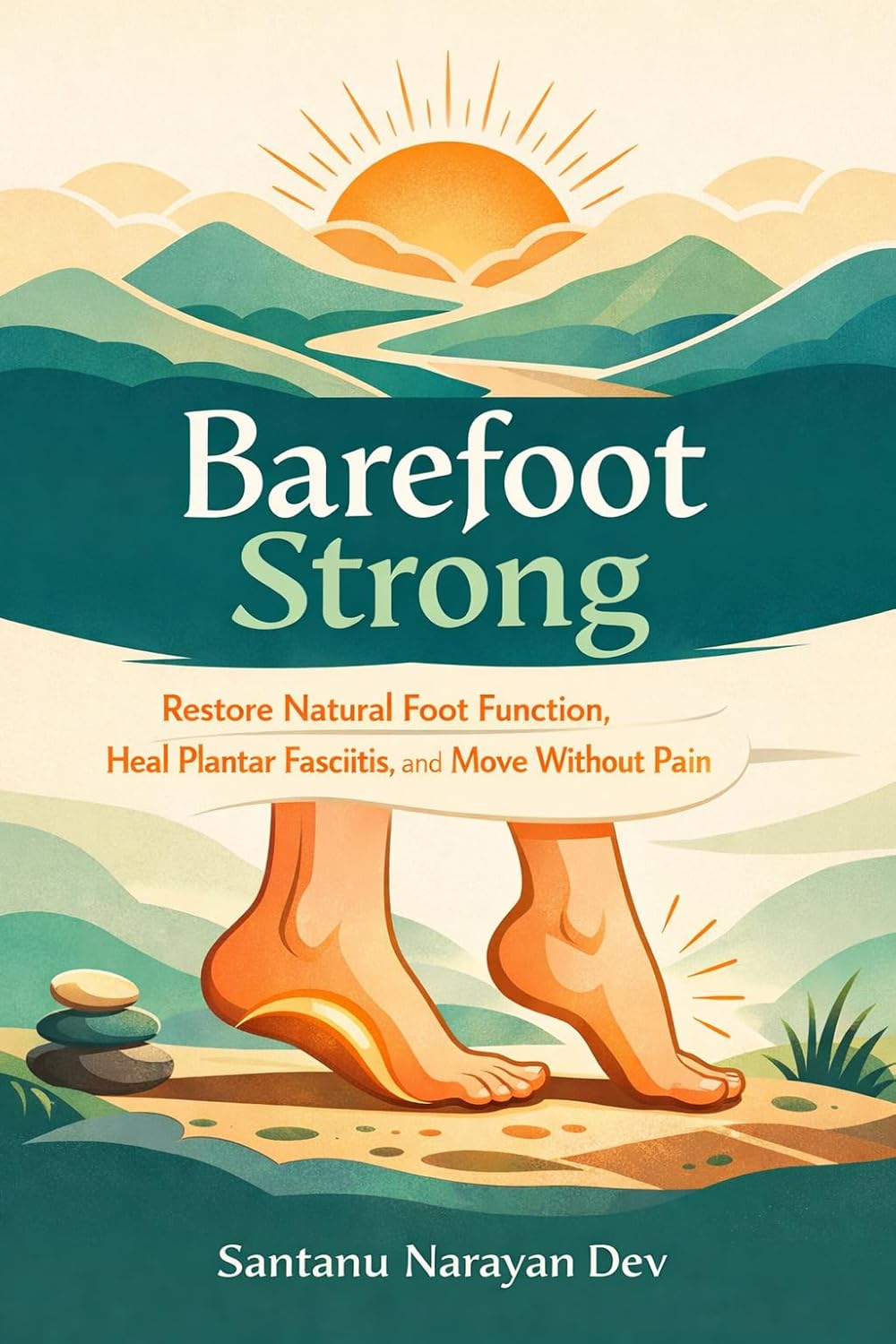 Barefoot Strong: Restore Natural Foot Function, Heal Plantar Fasciitis ...