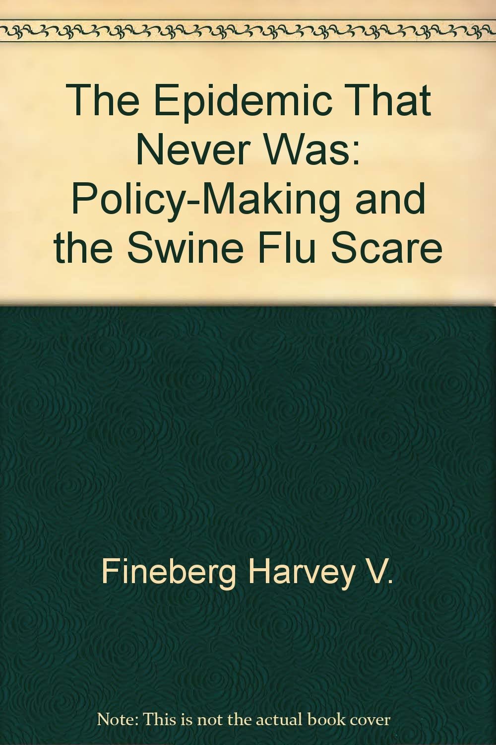 The epidemic that never was: Policy-making and the swine flu scare ...