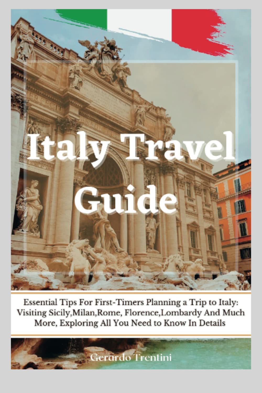 Italy Travel Guide: Essential Tips For First-Timers Planning a Trip to ...