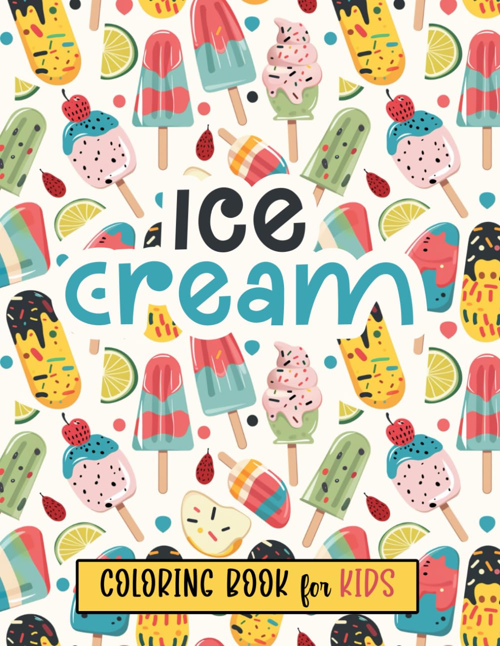 Ice Cream Coloring Book for Kids: Fun and Sweet Dessert Treats with ...