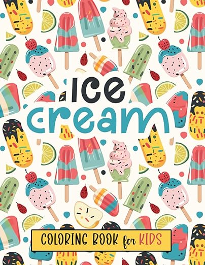 Ice Cream Coloring Book for Kids: Fun and Sweet Dessert Treats with ...