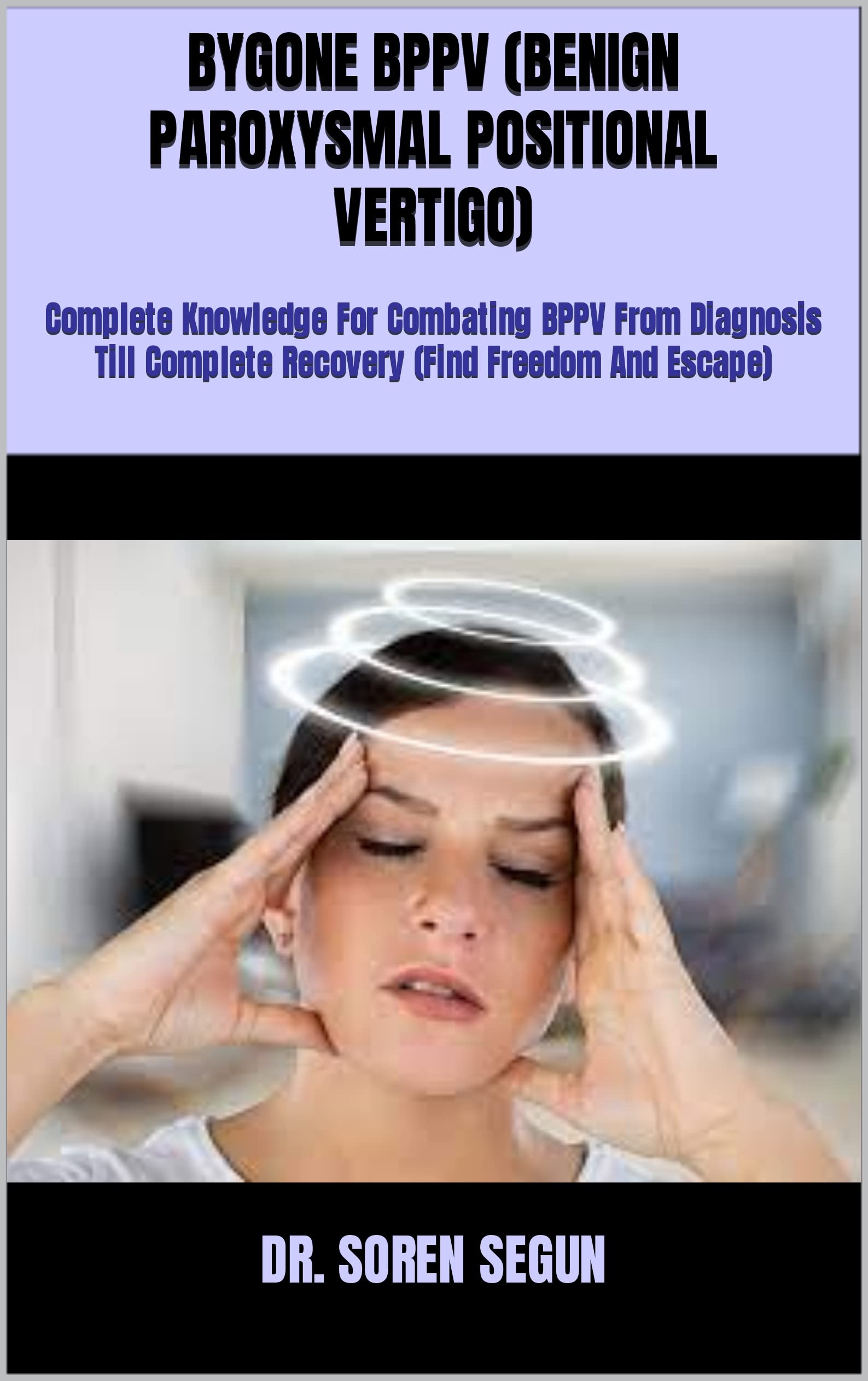 Buy BYGONE BPPV (BENIGN PAROXYSMAL POSITIONAL ) : Complete Knowledge ...