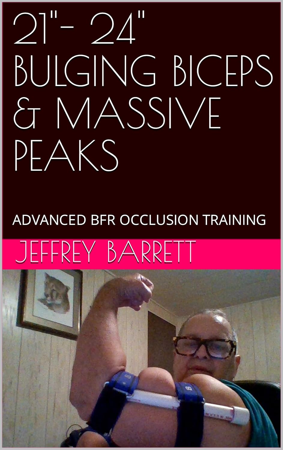 21"- 24" BULGING BICEPS & MASSIVE PEAKS: ADVANCED BFR OCCLUSION TRAINING eBook : BARRETT ...
