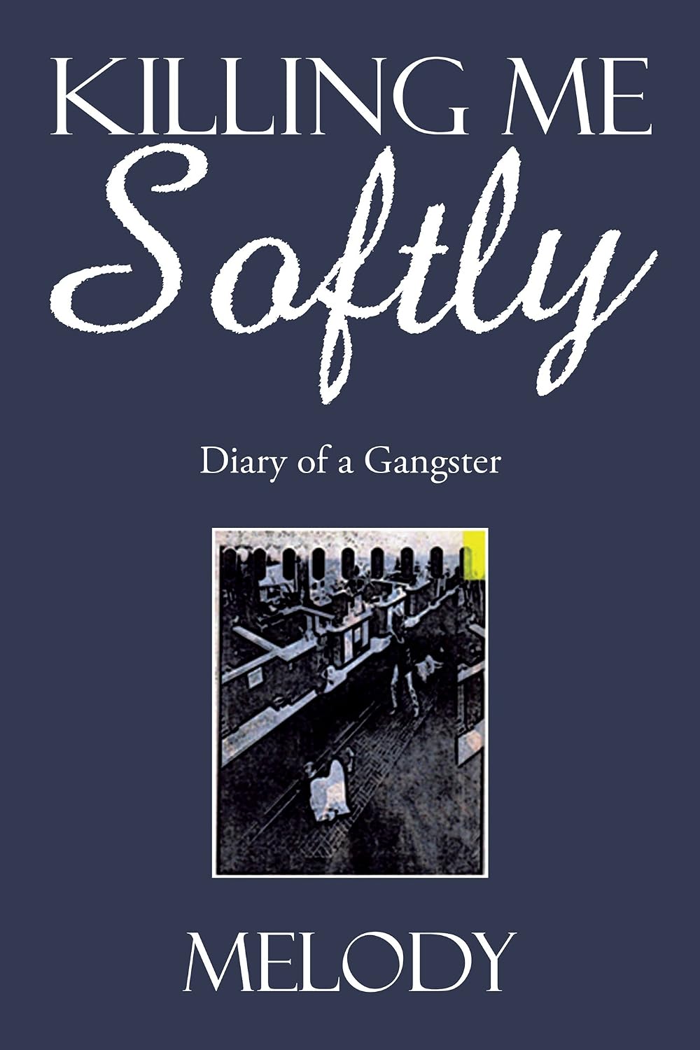 Killing Me Softly: Diary of a Gangster - Kindle edition by Melody ...