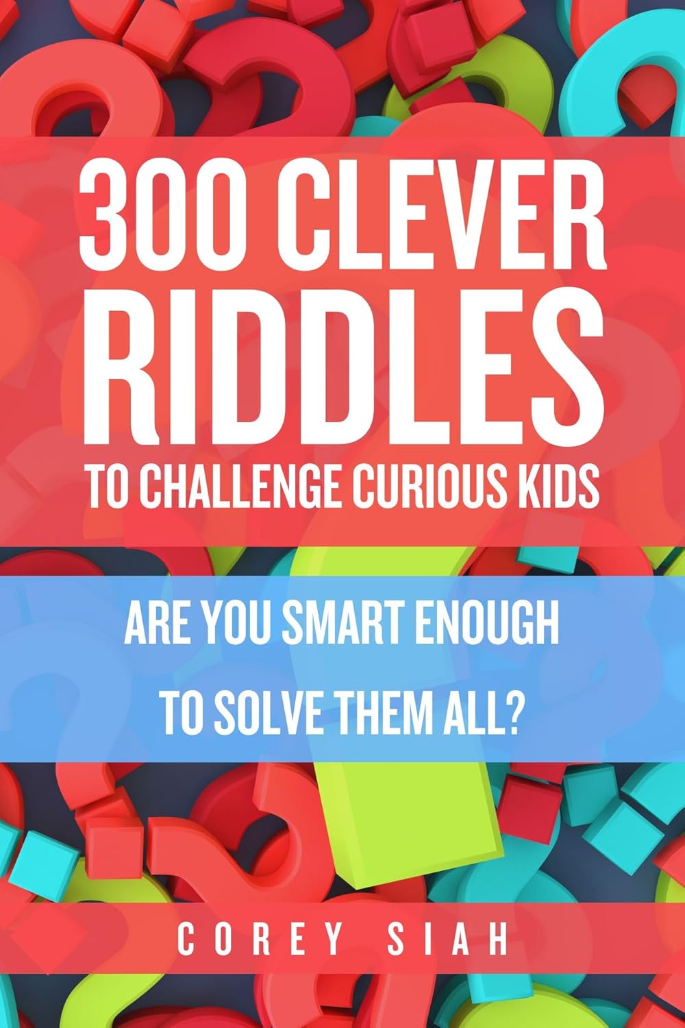300 Clever Riddles to Challenge Curious Kids: Are You Smart Enough To ...