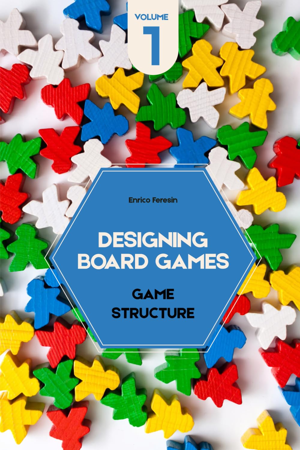 Designing Board Games - Volume 1: Game Structure: Feresin, Enrico ...