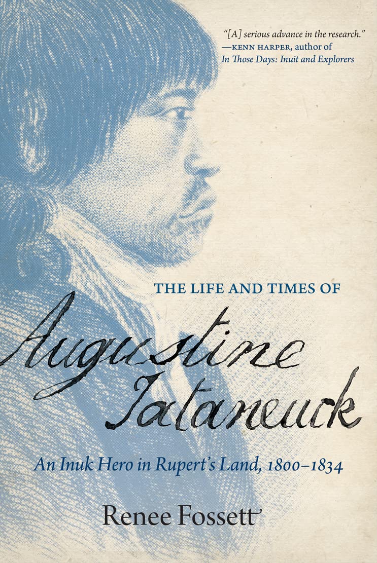 The Life and Times of Augustine Tataneuck: An Inuk Hero in Rupert's ...