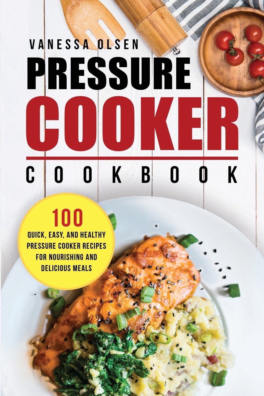 Pressure Cooker Cookbook: 100 Quick, Easy, and Healthy Pressure Cooker ...