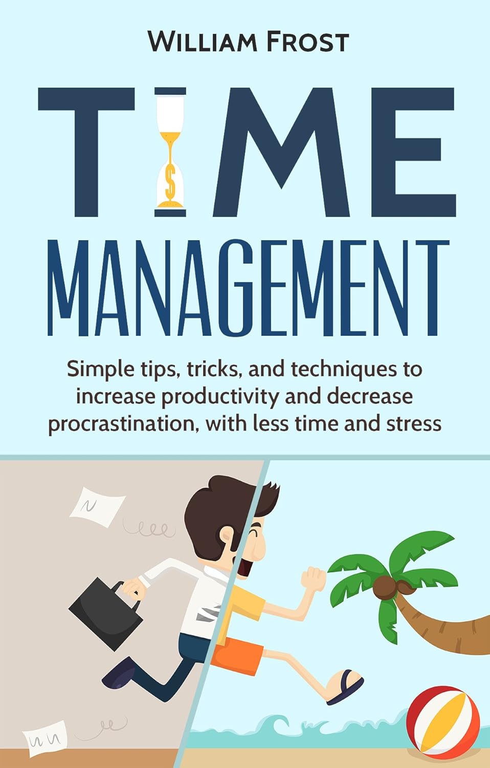 Time Management: Simple Tips, Tricks, and Techniques to Increase ...