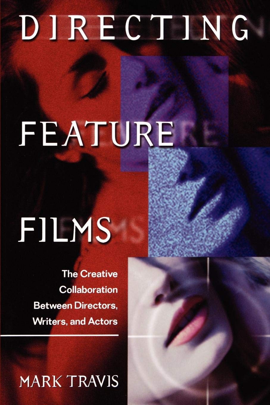 Directing Feature Films: The Creative Collaborarion Between Director ...