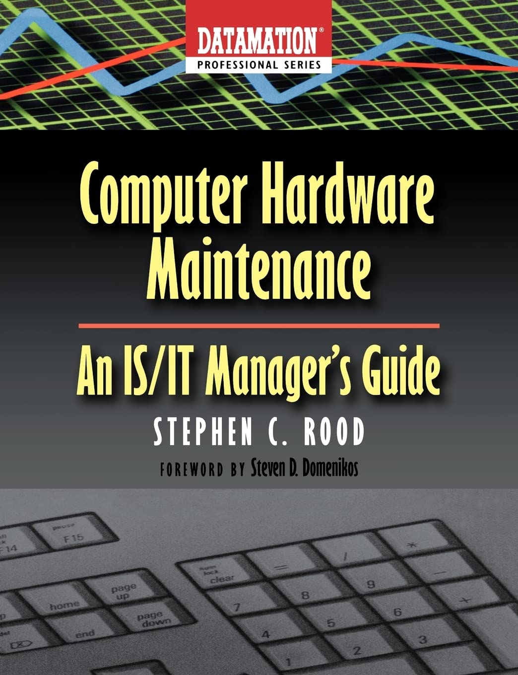 Computer Hardware Maintenance: An IS/IT Manager's Guide (Datamation ...