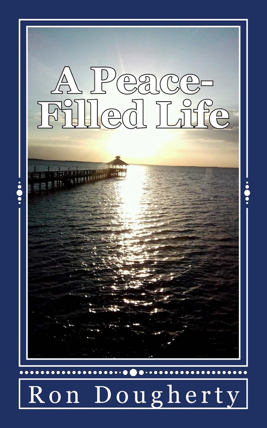 A Peace-Filled Life: 35 daily devotional messages to inspire the ...