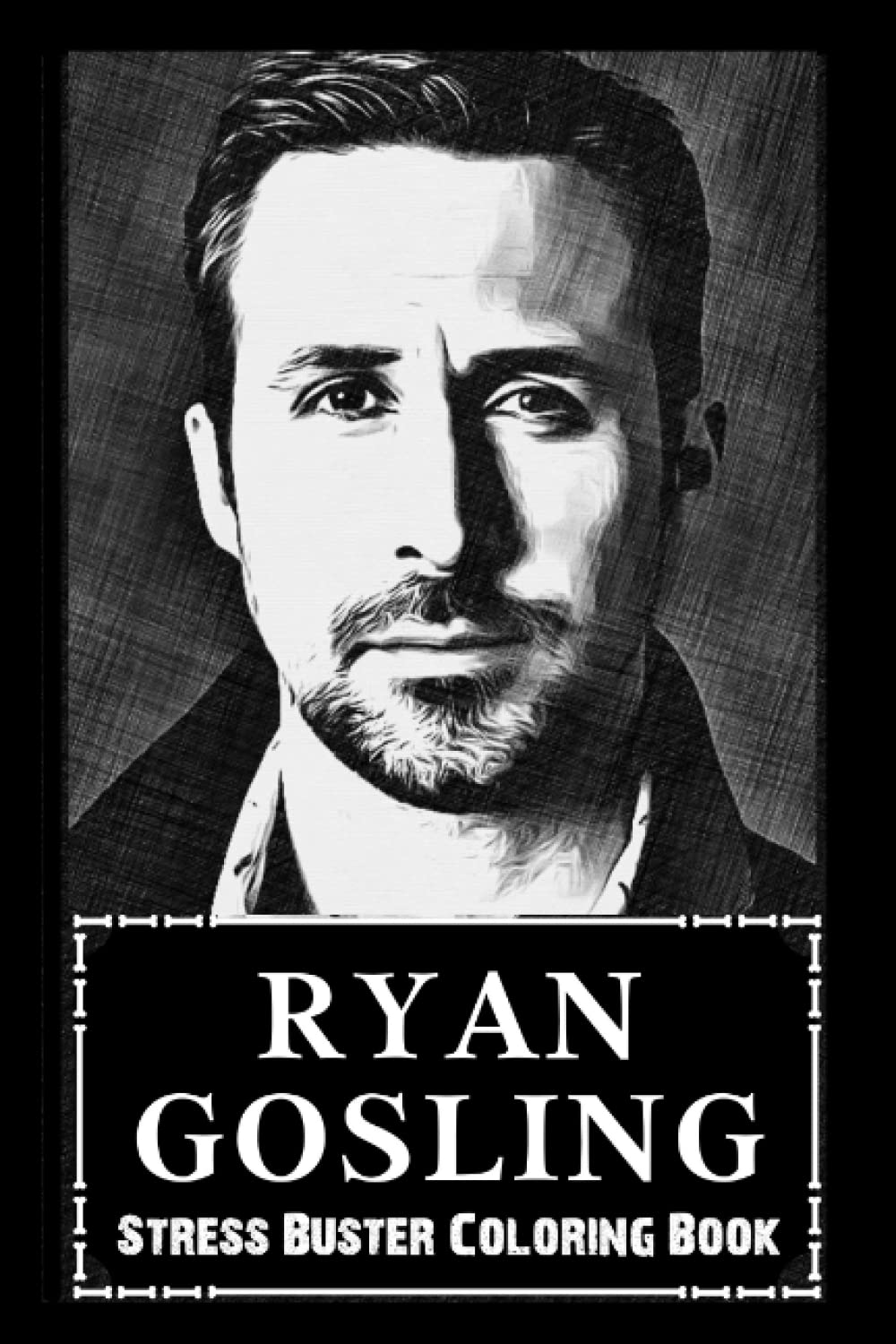 Buy Stress Buster Coloring Book: Ryan Gosling, Say Goodbye to Stress ...