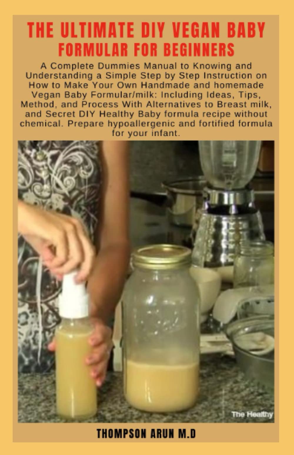 Buy THE ULTIMATE DIY VEGAN BABY FORMULAR FOR BEGINNERS: A Complete Dummies Manual to Knowing and ...