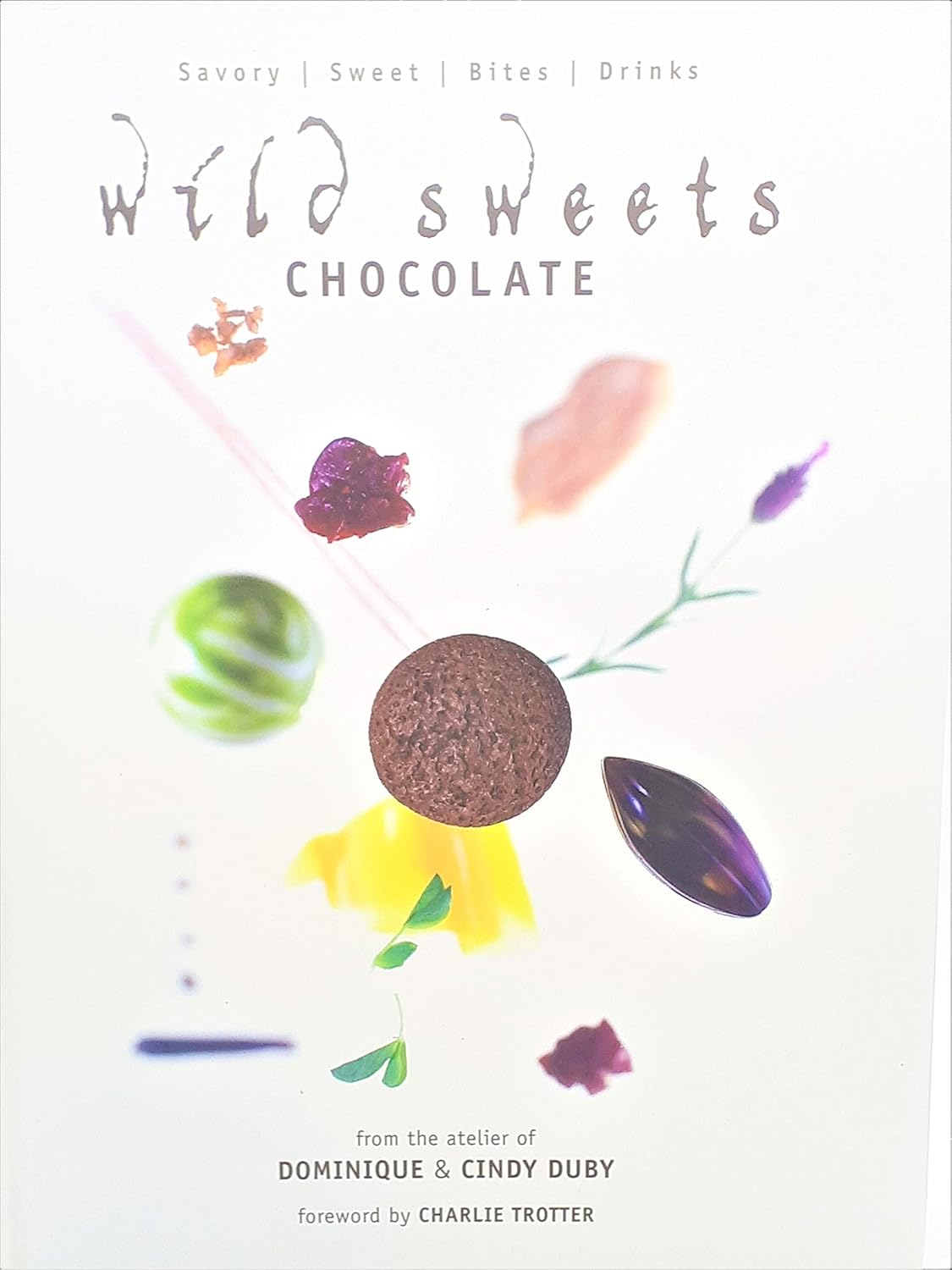 Wild Sweets: Chocolate: Savory, Sweet, Bites, Drinks: Duby, Dominique ...
