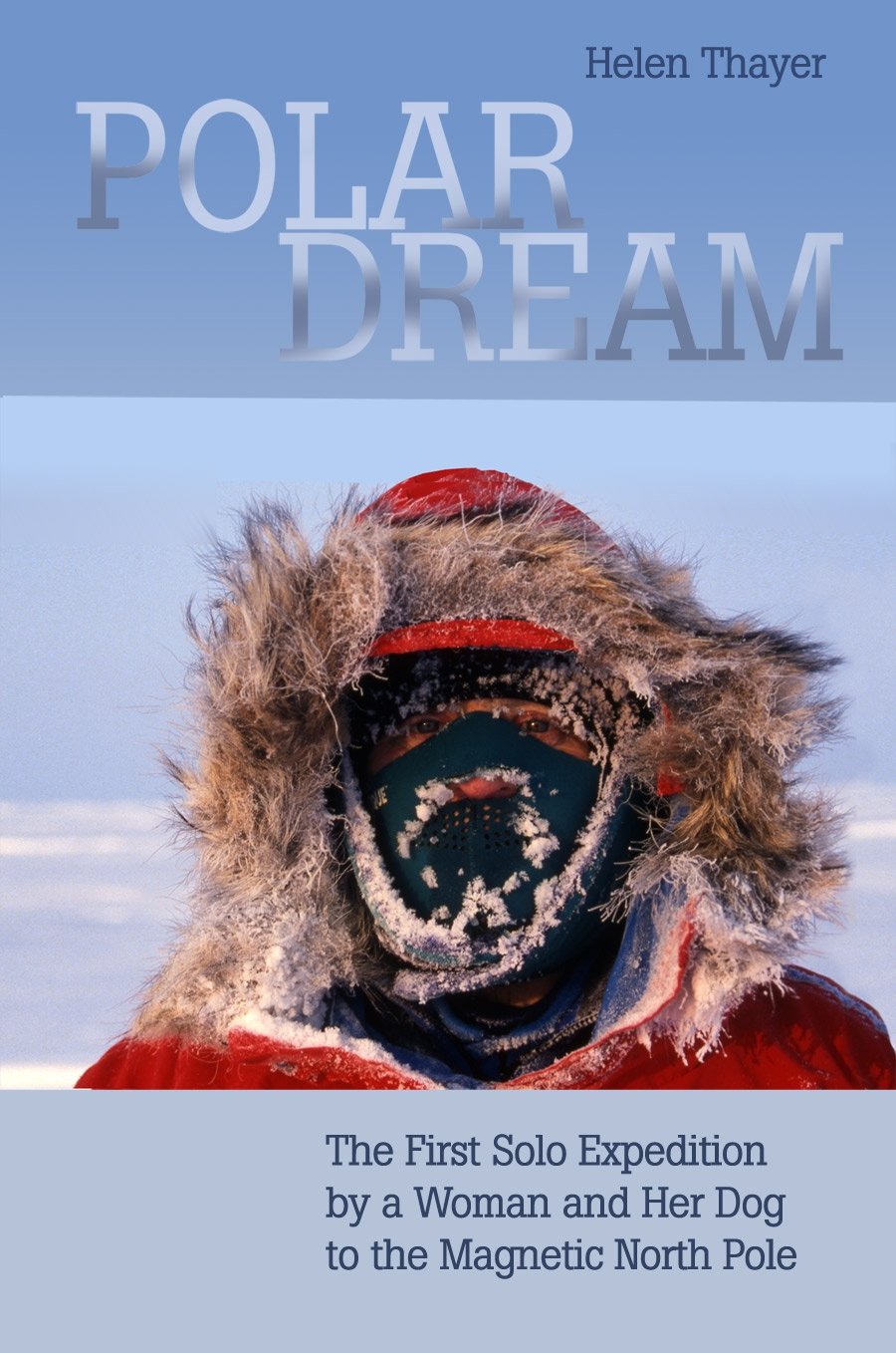 Polar Dream: The First Solo Expedition by a Woman and Her Dog to the ...